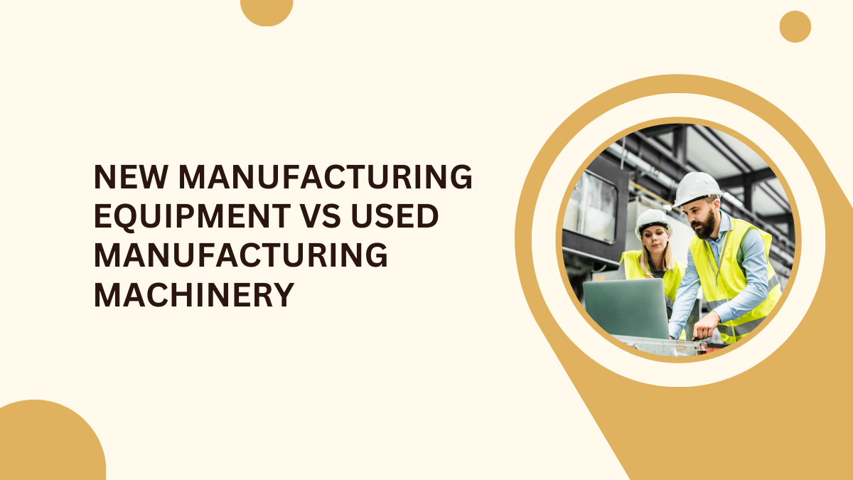 New Manufacturing Equipment vs Used Manufacturing Machinery - XMachinery